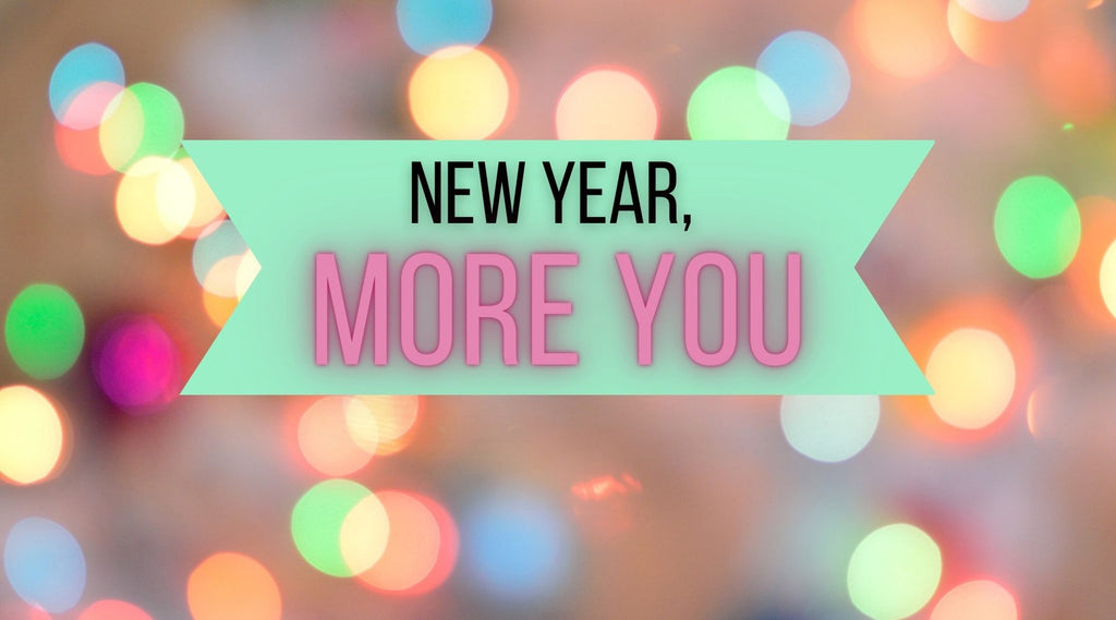 New Year, MORE you. – Xanne Fran Studios